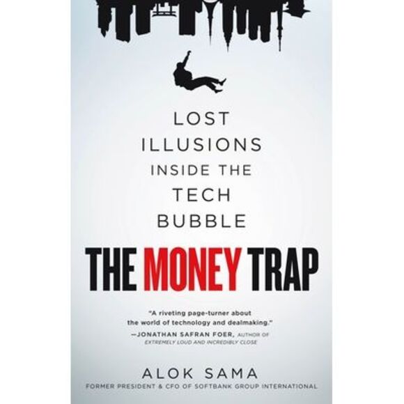 Alok Sama | Other | The Money Trap Lost Illusions Inside The Tech ...